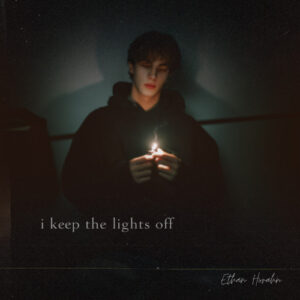 Ethan Horahn – I Keep the Lights Off ｜ 中英歌詞 – #NOSTORYNOMUSIC